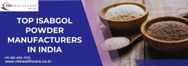 Top Isabgol Powder Manufacturers in India | NB Healthcare